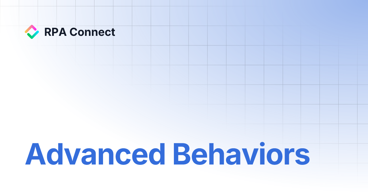 Advanced Behaviors | RPA Connect