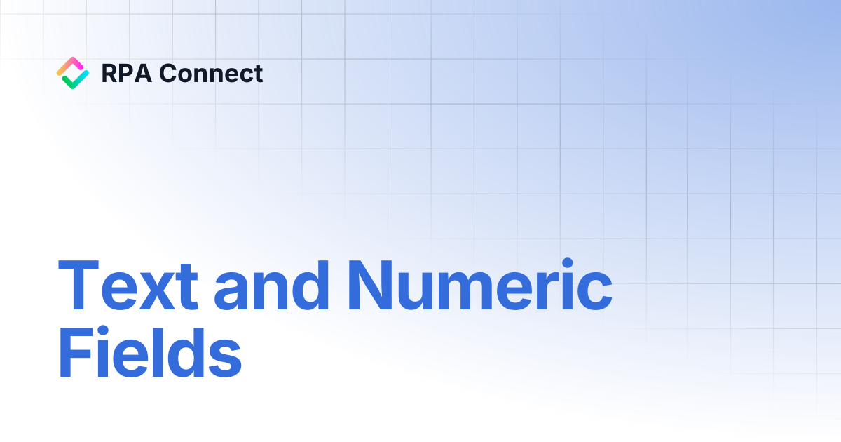 Text and Numeric Fields | English | RPA Connect